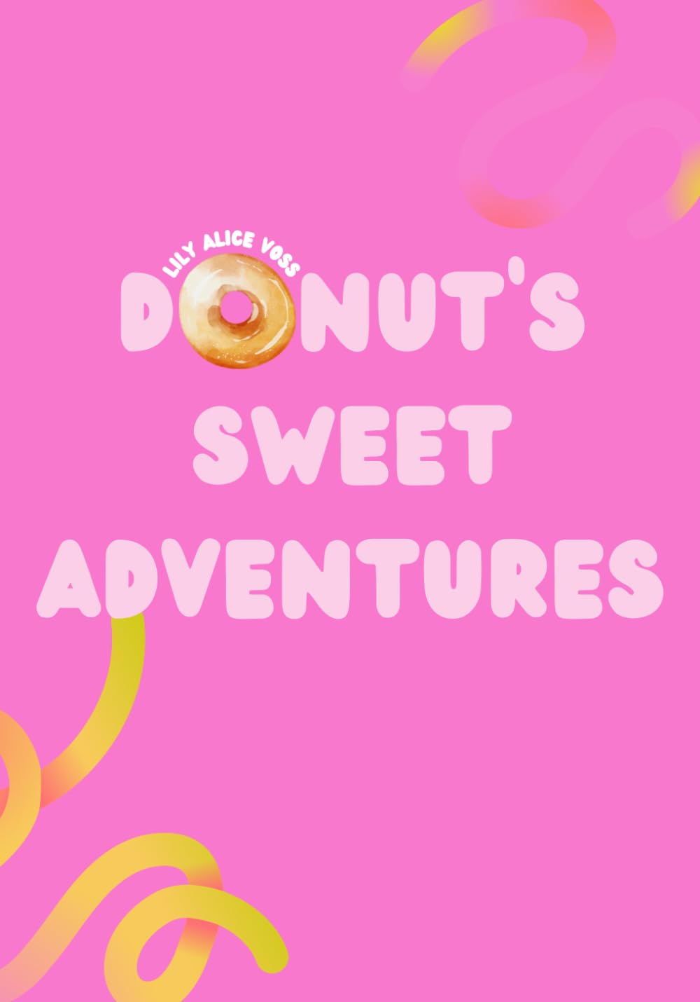 Amazon.com: Donut’s Sweet Adventures: 9798311474467: Voss, Lily Alice ...