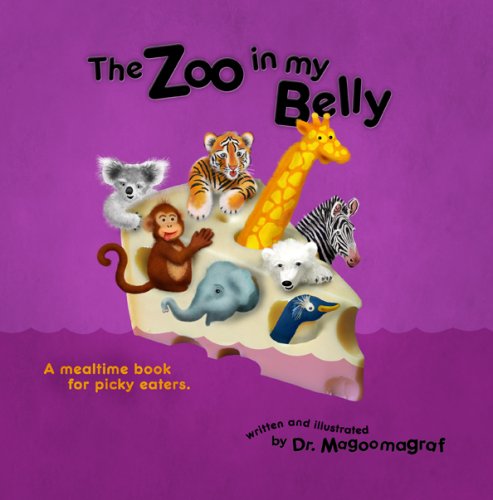 The Zoo In My Belly: A Mealtime Book For Picky Eaters. (Volume 1 ...