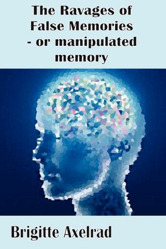 The Ravages of False Memories or Manipulated Memory: Axelrad, Brigitte ...