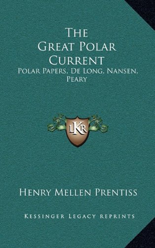 The Great Polar Current: Polar Papers, De Long, Nansen, Peary: Prentiss ...