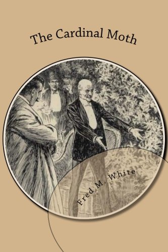 The Cardinal Moth: White, Fred M.: 9781493513260: Amazon.com: Books