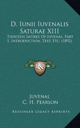 Buy D. Iunii Iuvenalis Saturae XIII: Thirteen Satires of Juvenal, Part ...