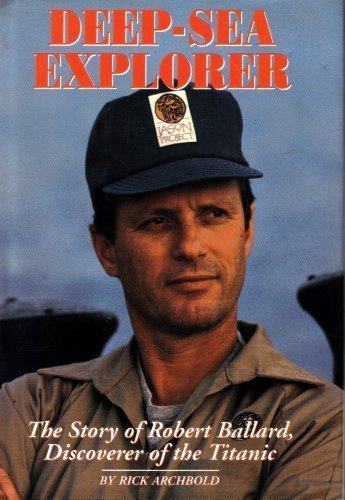 Deep Sea Explorer: The Story of Robert Ballard, Discoverer of the ...