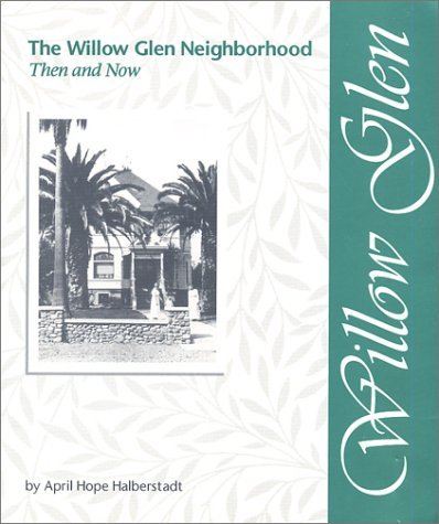 The Willow Glen Neighborhood: Then & Now (San Jose Neighborhoods Series ...