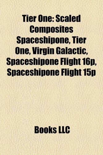 Tier One: Tier 1b, SpaceShipOne, Virgin Galactic Tier One, SpaceShipTwo ...