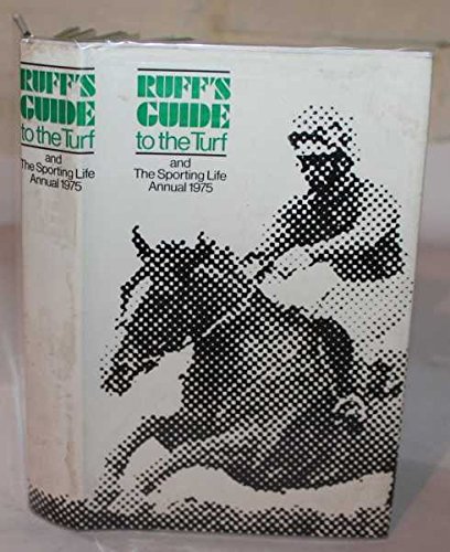 Ruff's Guide to the Turf and the " Sporting Life " Annual: Julian ...