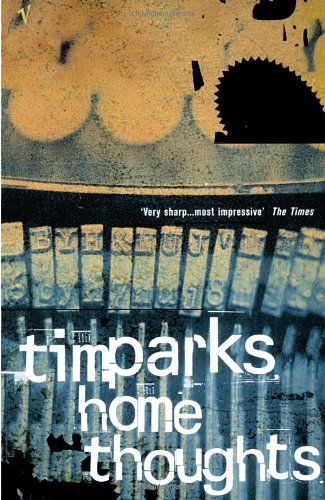 Home Thoughts: Tim Parks: 9780099289937: Amazon.com: Books