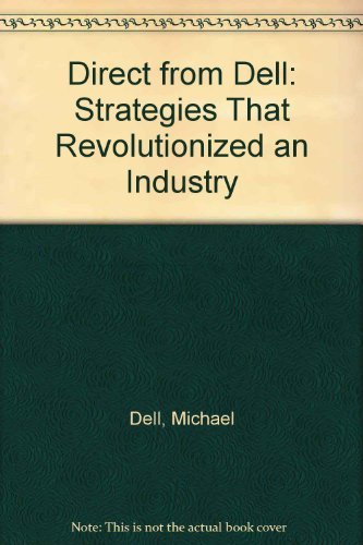 Direct from Dell: Strategies That Revolutionized an Industry: Dell ...
