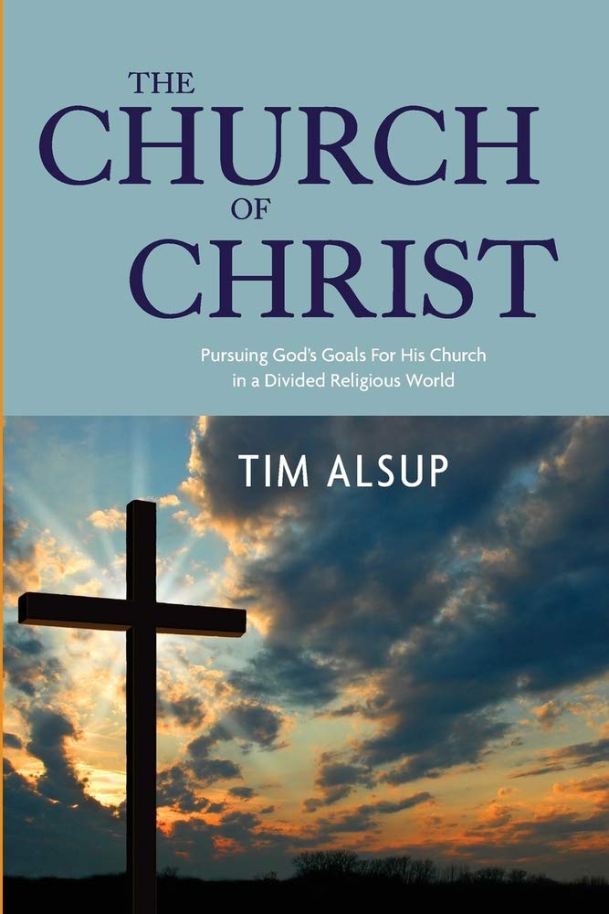 The Church of Christ: Pursuing God's Goals For His Church in a Divided ...
