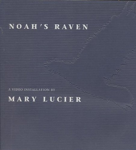 Noah's Raven: A Video Installation by Mary Lucier: Mary Lucier, Eleanor ...