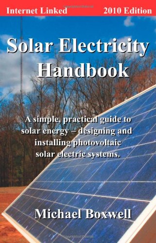 Solar Electricity Handbook 2010 Edition: A Simple, Practical Guide to ...