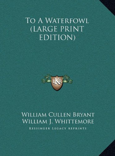 To A Waterfowl (LARGE PRINT EDITION): Bryant, William Cullen ...