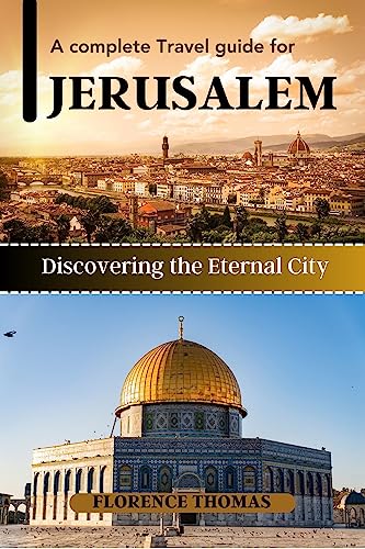 Amazon.com: A COMPLETE TRAVEL GUIDE FOR JERUSALEM: Discovering The ...