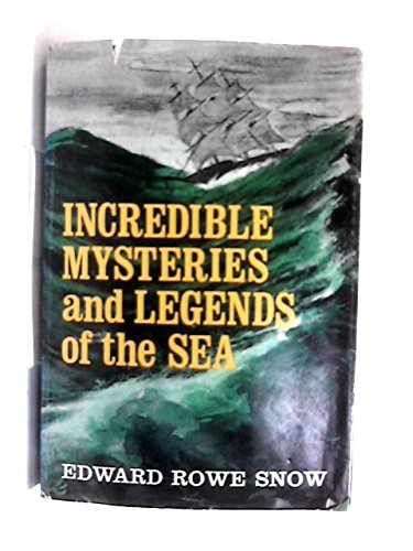 Incredible Mysteries and Legends of the Sea: Snow, Edward Rowe ...