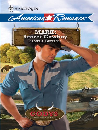 Mark: Secret Cowboy (The Codys: The First Family of Rodeo Book 4 ...