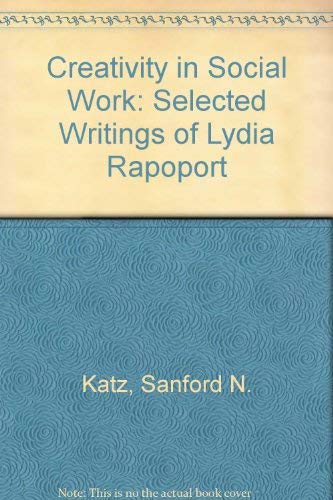 Creativity in Social Work: Selected Writings of Lydia Rapoport: Katz ...