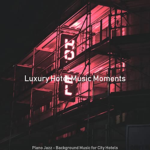 Play Piano Jazz - Background Music for City Hotels by Luxury Hotel ...