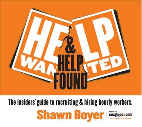 Help Wanted & Help Found: The Insiders' Guide to Recruiting & Hiring ...