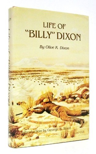 Life of Billy Dixon: Plainsman, Scout, and Pioneer by Olive K. Dixon ...