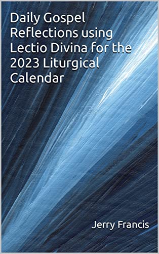 Daily Gospel Reflections using Lectio Divina for the 2023 Liturgical ...