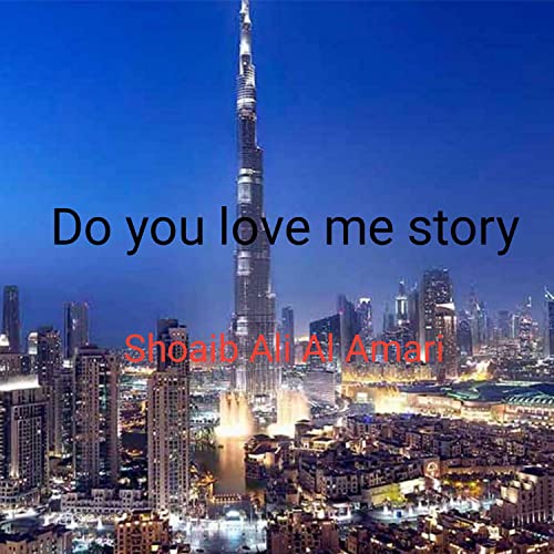 Do you love me story de Shoaib Ali Al Amari no Amazon Music Unlimited