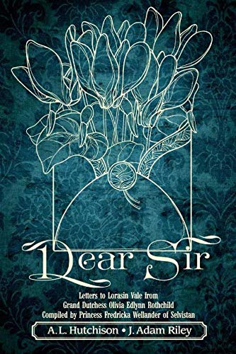 Dear Sir: Letters to Lorasin Vale: Hutchison, Audrey, Riley, J. Adam ...