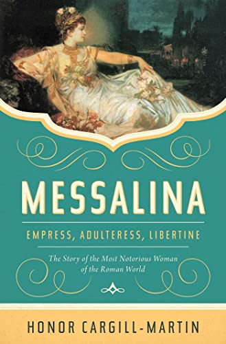 Messalina: Empress, Adulteress, Libertine: The Story of the Most ...
