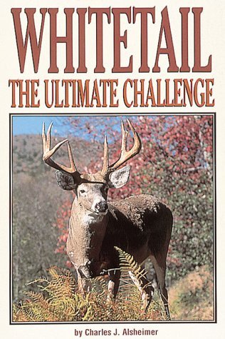Whitetail: The Ultimate Challenge by Charles J. Alsheimer (1995-06-06 ...