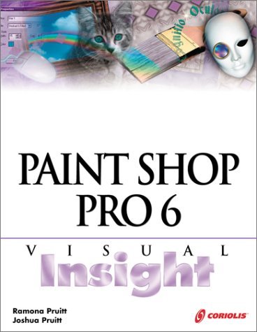 Paint Shop Pro 6 Visual Insight: Learn the Most Useful Techniques for ...