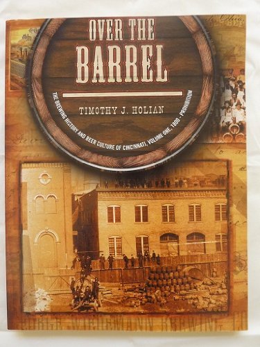 Over the Barrel : The Brewing History and Beer Culture of Cincinnati ...