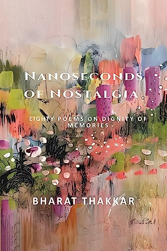 Amazon.com: Nanoseconds of Nostalgia: Eighty Poems on Dignity of ...