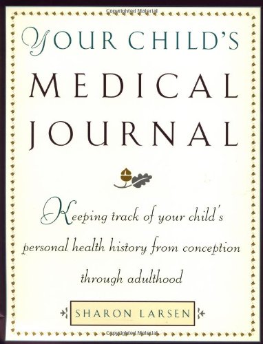 Your Child's Medical Journal: Keeping Track of Your Child's Personal ...