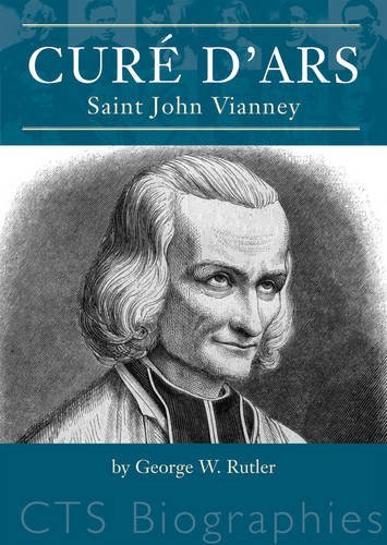 Cure D'Ars: Saint John Vianney (Biographies) by George William Rutler ...