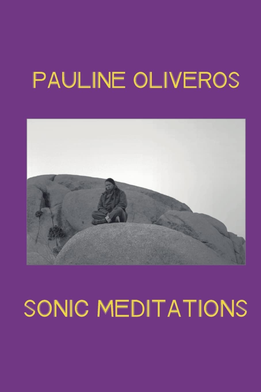 Sonic Meditations: Oliveros, Pauline: 9781088038536: Amazon.com: Books