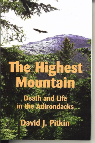 The Highest Mountain: Death & Life in the Adirondacks: David J. Pitkin: 9780966392555: Amazon ...