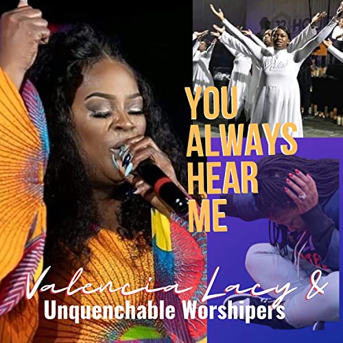 You Always Hear Me by Valencia Lacy & Unquenchable Worshipers on Amazon ...
