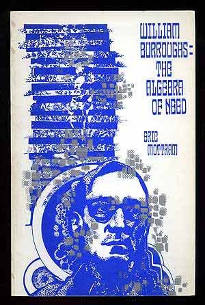 William Burroughs: The Algebra of Need: MOTTRAM, Eric: Amazon.com: Books