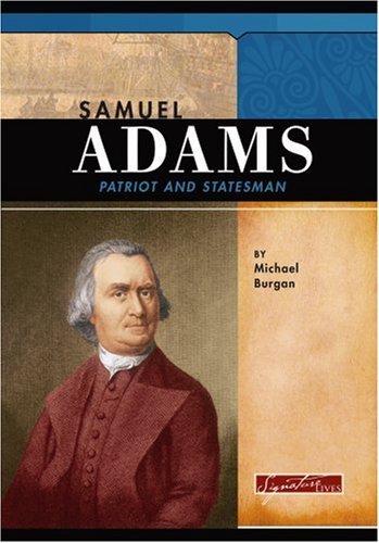Samuel Adams: Patriot And Statesman (Signature Lives): Burgan, Michael ...