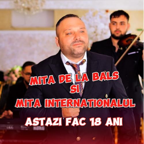 Play Astazi fac 18 ani by Mita de la Bals & Mita Internationalul on ...