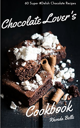 Chocolate Lover's Cookbook: 60 Super #Delish Chocolate Recipes (60 ...