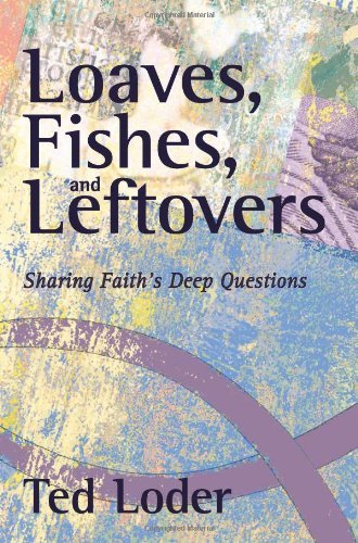 Loaves, Fishes, and Leftovers: Sharing Faith's Deep Questions - Kindle ...