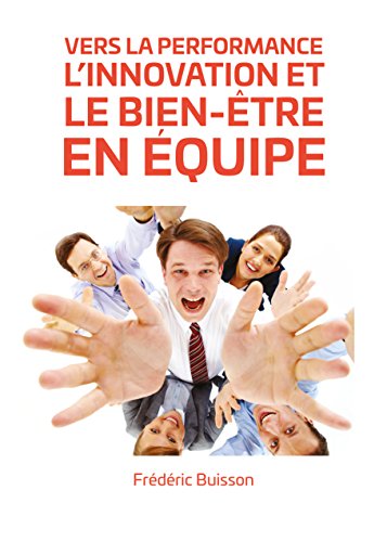 Vers la Performance, L'Innovation et le Bien-être en Equipe (French ...