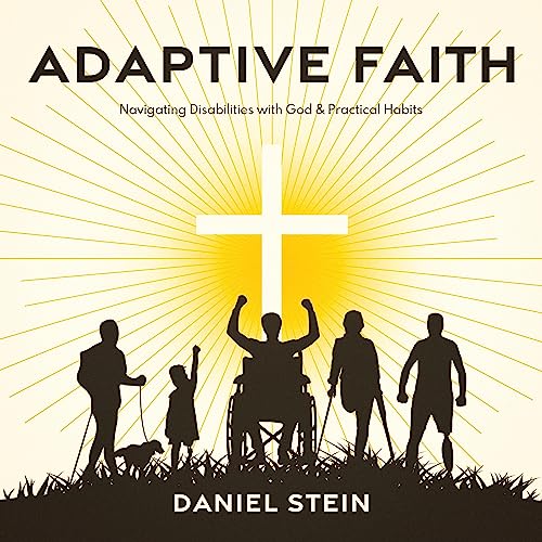 Adaptive Faith: Navigating Disabilities with God & Practical Habits