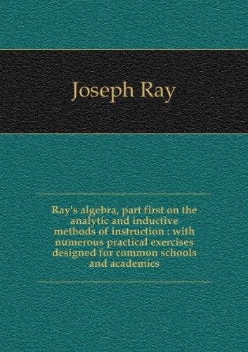 Ray'S Algebra, Part First : On The Analytic And Inductive Methods Of ...