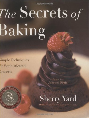 The Secrets of Baking: Simple Techniques for Sophisticated Desserts ...