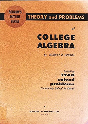 Schaum's outline of theory and problems of college algebra (Schaum's ...
