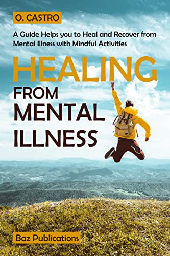 Healing from Mental Illness: A guide helps you to heal and recover from ...