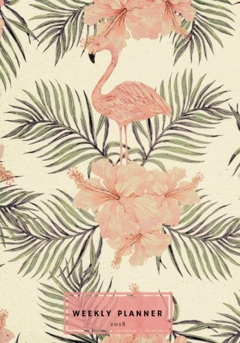 Weekly Planner 2018: Pink Flamingo Weekly & Monthly Schedule Diary At A ...