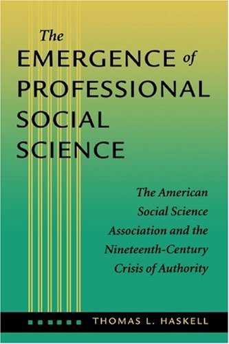 By Thomas L. Haskell The Emergence of Professional Social Science: The ...