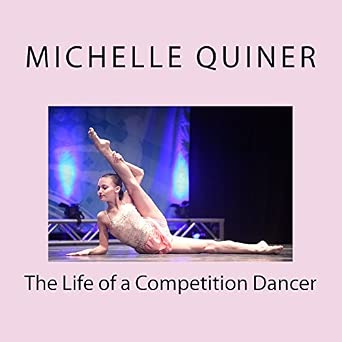 The Life of a Competition Dancer: Quiner, Michelle: 9780964346062 ...